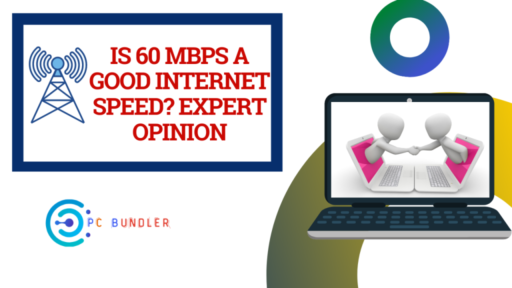 Is 60 Mbps a Good Internet Speed? – PcBundler